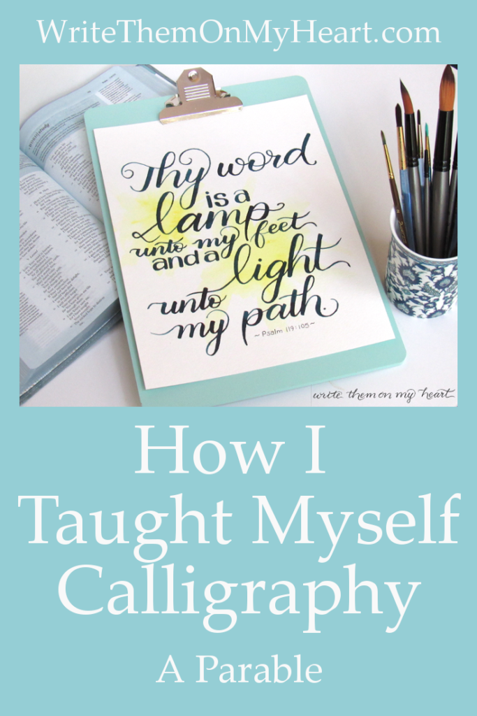 How I Taught Myself Calligraphy - A Parable - Write Them On My Heart